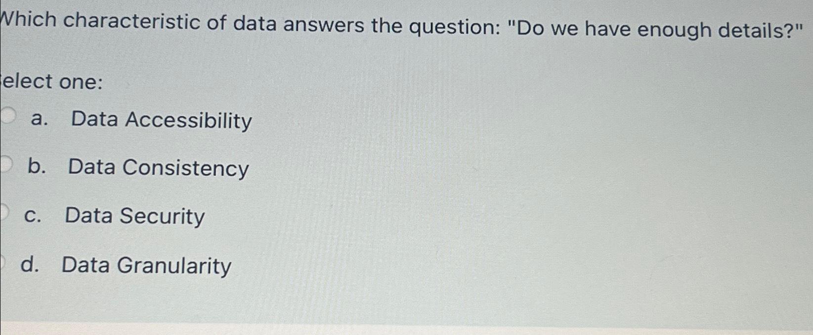 Solved Which characteristic of data answers the question: | Chegg.com