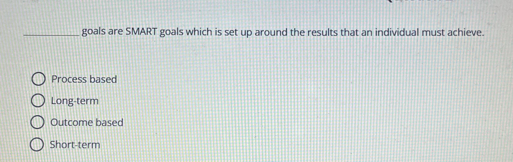 Solved goals are SMART goals which is set up around the | Chegg.com