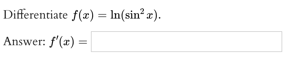 Solved Differentiate f(x)=ln(sin2x).Answer: f'(x)= | Chegg.com