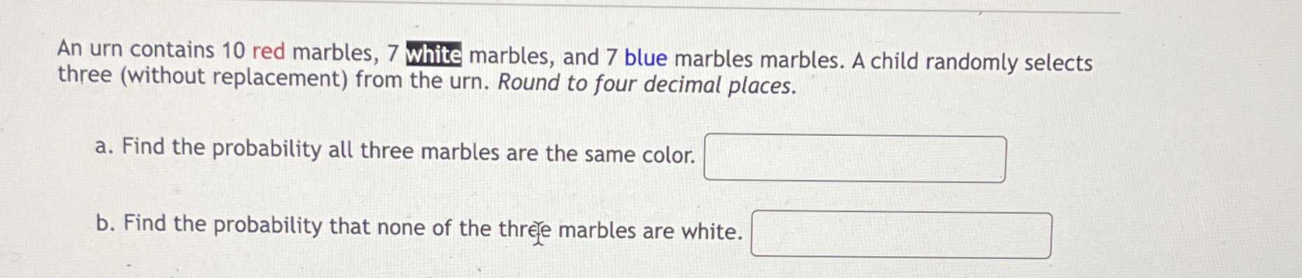 Solved An urn contains 10 ﻿red marbles, 7 ﻿white marbles, | Chegg.com