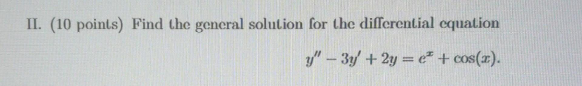 Solved II. (10 points) Find the general solution for the | Chegg.com