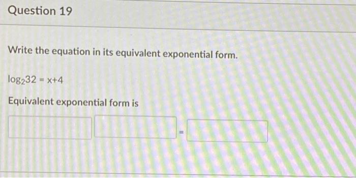 Solved Question 19 Write the equation in its equivalent | Chegg.com