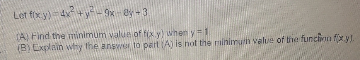 Solved Let f(x,y)=4x2+y2-9x-8y+3(A) ﻿Find the minimum value | Chegg.com