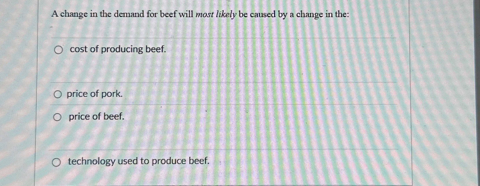 Solved A change in the demand for beef will most likely be | Chegg.com
