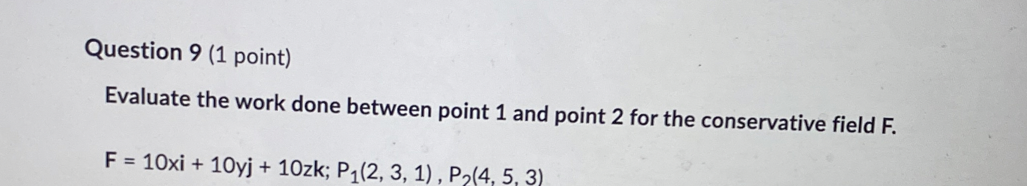 Solved Question 9 (1 ﻿point)Evaluate the work done between | Chegg.com