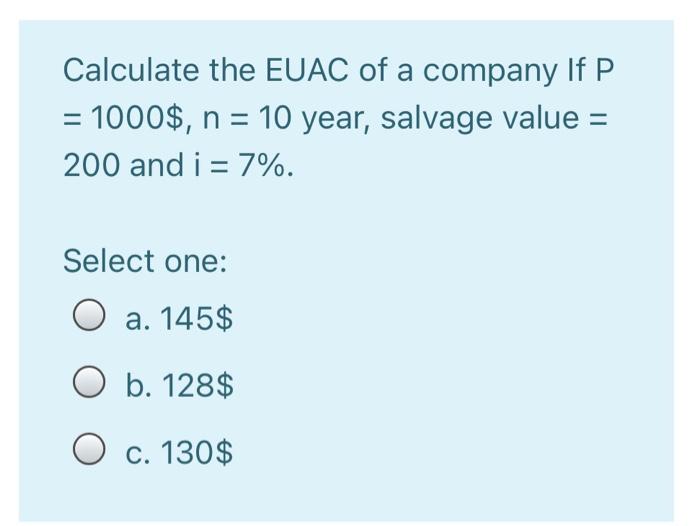 Solved Calculate the EUAC of a company If P = 1000$, n = 10 | Chegg.com