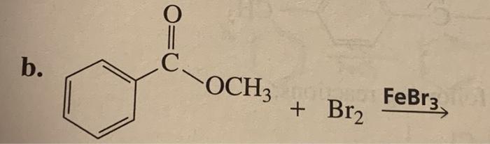 Solved O=0 b. OCH Br. FeBr3, + Brz | Chegg.com