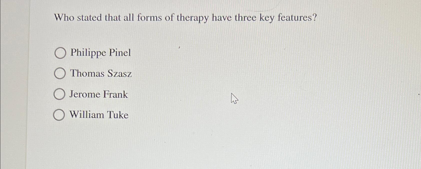 Solved Who stated that all forms of therapy have three key | Chegg.com