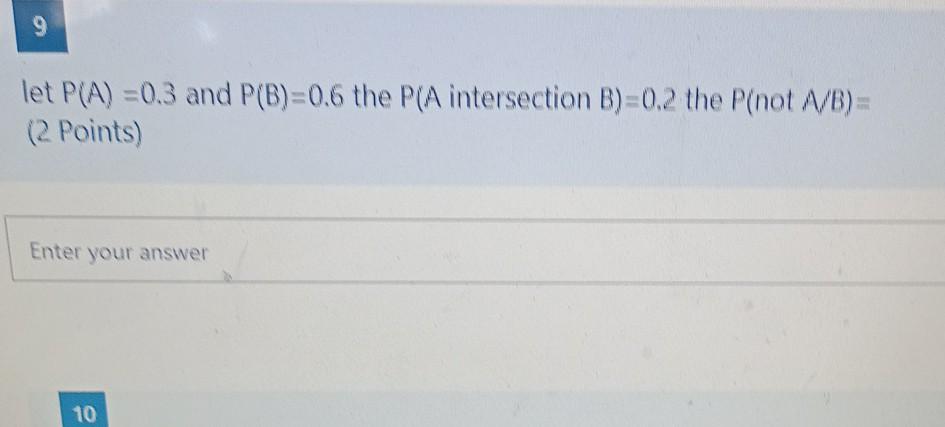 Solved 9 let P(A) =0.3 and P(B)=0.6 the P(A intersection | Chegg.com
