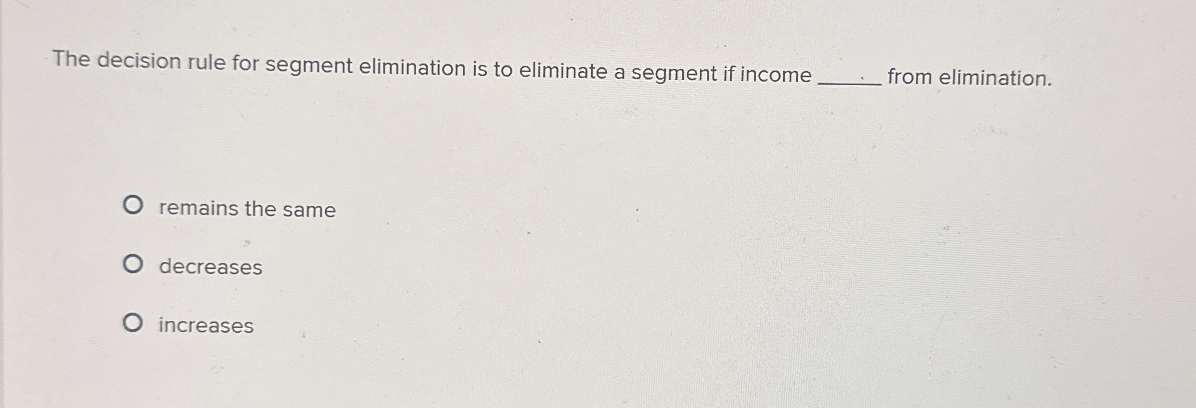 The decision rule for segment elimination is to | Chegg.com