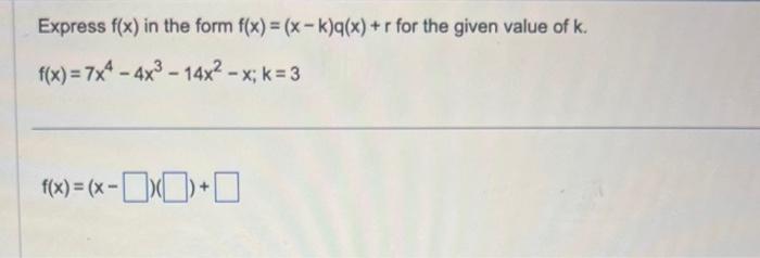 Solved Express f(x) in the form f(x)=(x−k)q(x)+r | Chegg.com