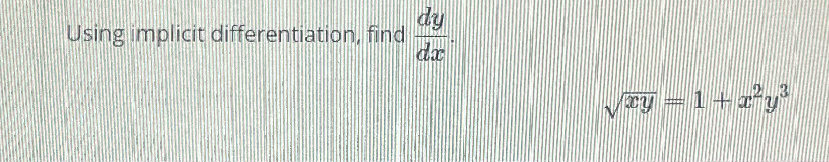 Solved Using implicit differentiation, find dydx.xy2=1+x2y3 | Chegg.com