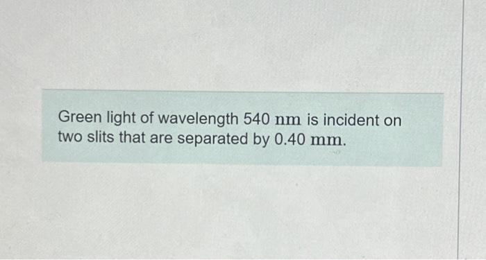 Solved Green light of wavelength 540 nm is incident on two | Chegg.com