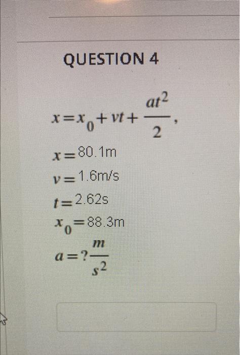 Solved QUESTION 4 at2 *=*,+ vt + = 2 = 80 1m v=1.6m/s | Chegg.com