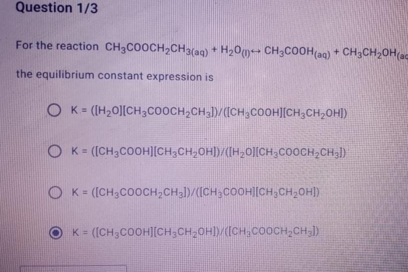 Solved Question 1/3 For the reaction CH3COOCH2CH3(aq) + | Chegg.com
