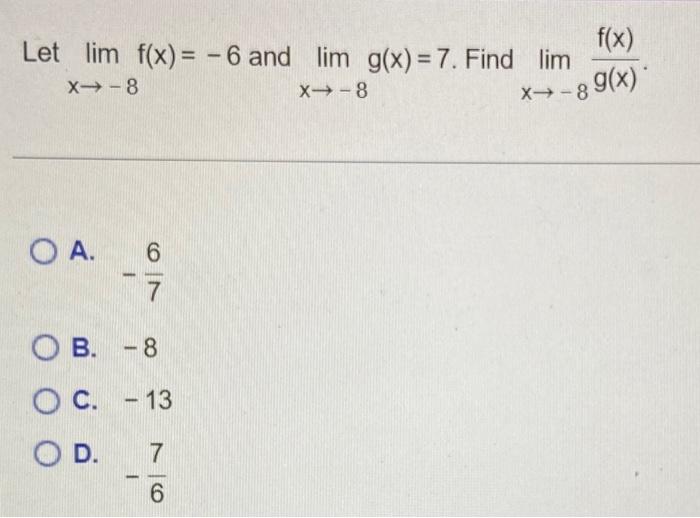Solved Let limx→−8f(x)=−6 and limx→−8g(x)=7. Find | Chegg.com