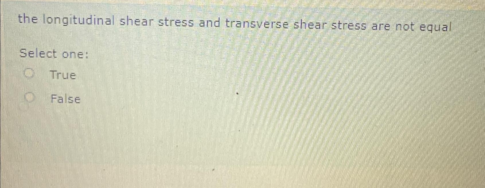 Solved the longitudinal shear stress and transverse shear | Chegg.com