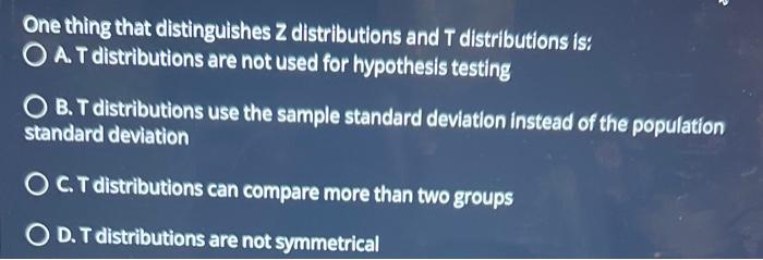 Solved One thing that distinguishes Z distributions and T | Chegg.com