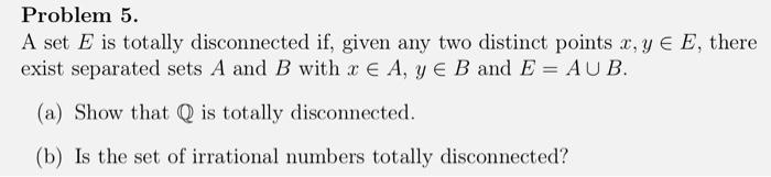 Solved Problem 5. A set E is totally disconnected if, given | Chegg.com