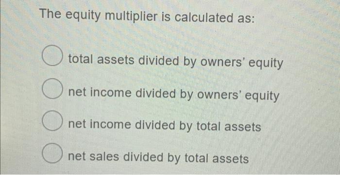Solved The equity multiplier is calculated as: total assets | Chegg.com