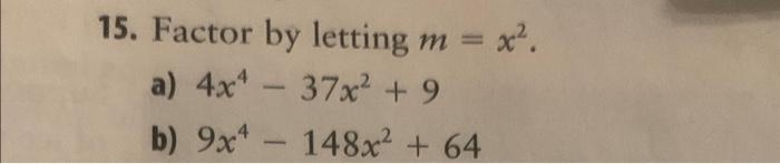 Solved 5. Factor by letting m=x2. a) 4x4−37x2+9 b) | Chegg.com