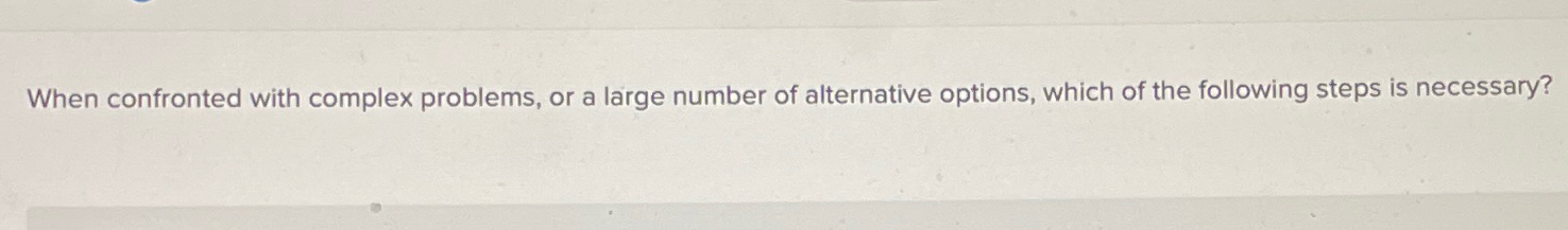 Solved When confronted with complex problems, or a large | Chegg.com