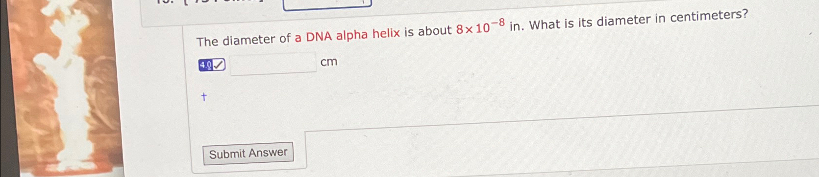 Solved The diameter of a DNA alpha helix is about 8×10-8in. | Chegg.com