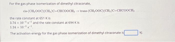 Solved For the gas phase isomerization of dimethyl | Chegg.com