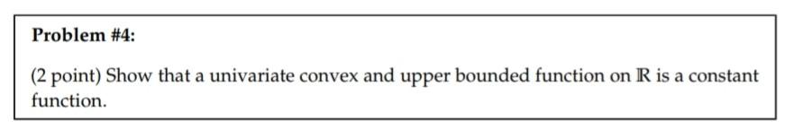 Solved Problem #4: (2 point) Show that a univariate convex | Chegg.com Solved Problem #4: (2 point) Show that a univariate convex | Chegg.com