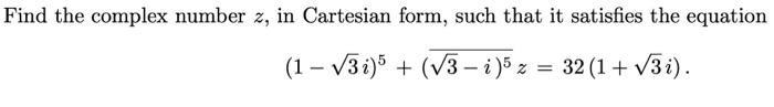 Solved Find the complex number z, in Cartesian form, such | Chegg.com