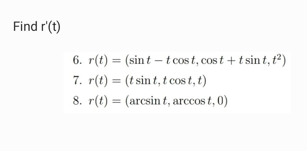 Solved Find r′(t) 6. r(t)=(sint−tcost,cost+tsint,t2) 7. | Chegg.com