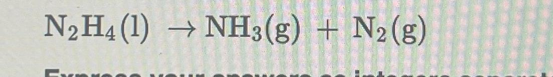 Solved N2H4(l)→NH3(g)+N2(g) | Chegg.com