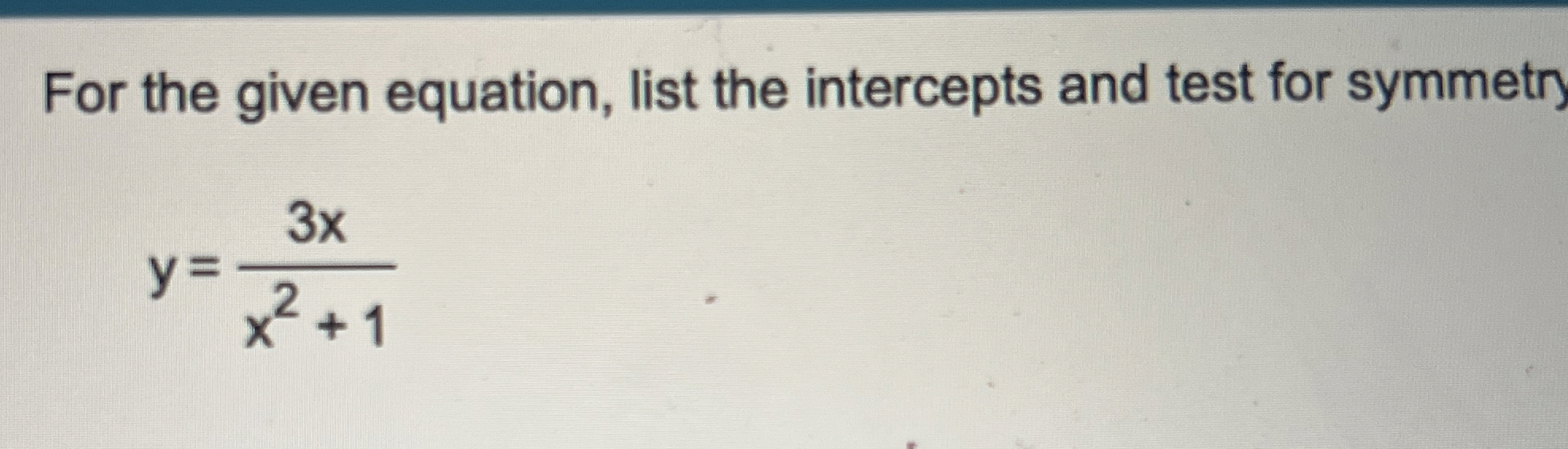 Solved For the given equation, list the intercepts and test | Chegg.com