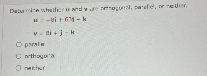 Solved Determine whether u and v are orthogonal, parallel, | Chegg.com