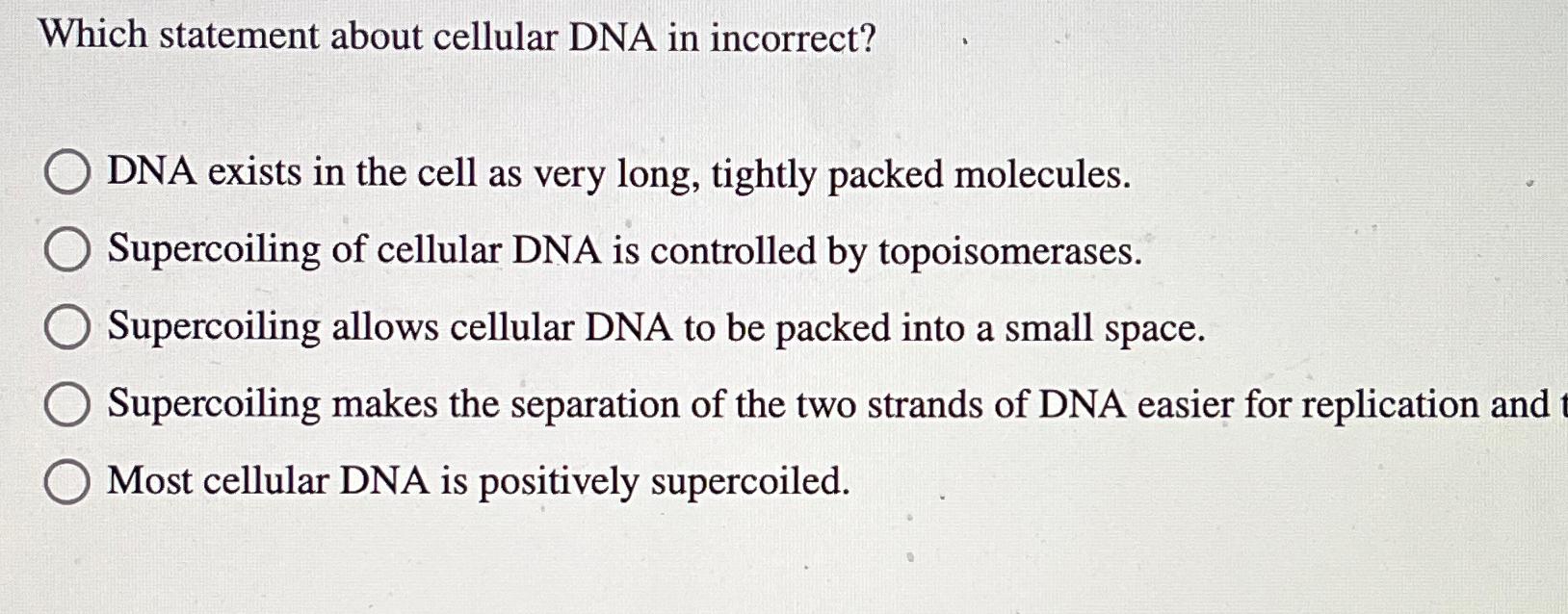 Solved Which statement about cellular DNA in incorrect?DNA | Chegg.com
