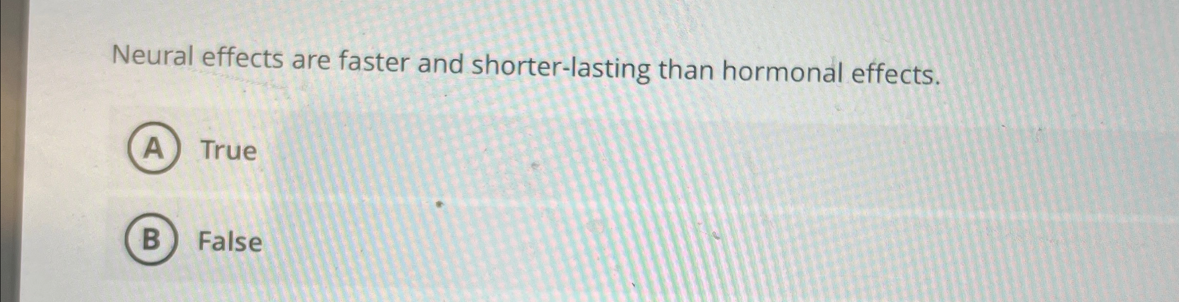 Solved Neural effects are faster and shorter-lasting than | Chegg.com
