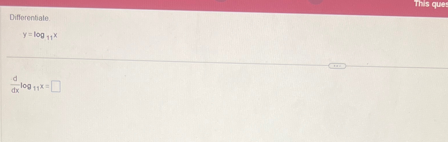 Solved This quesDifferentiate.y=log11xddxlog11x= | Chegg.com