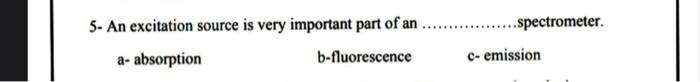 Solved 5- An excitation source is very important part of an | Chegg.com