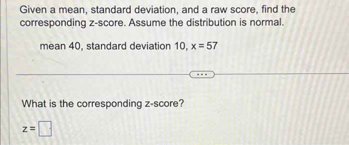 Solved Given a mean, standard deviation, and a raw score, | Chegg.com