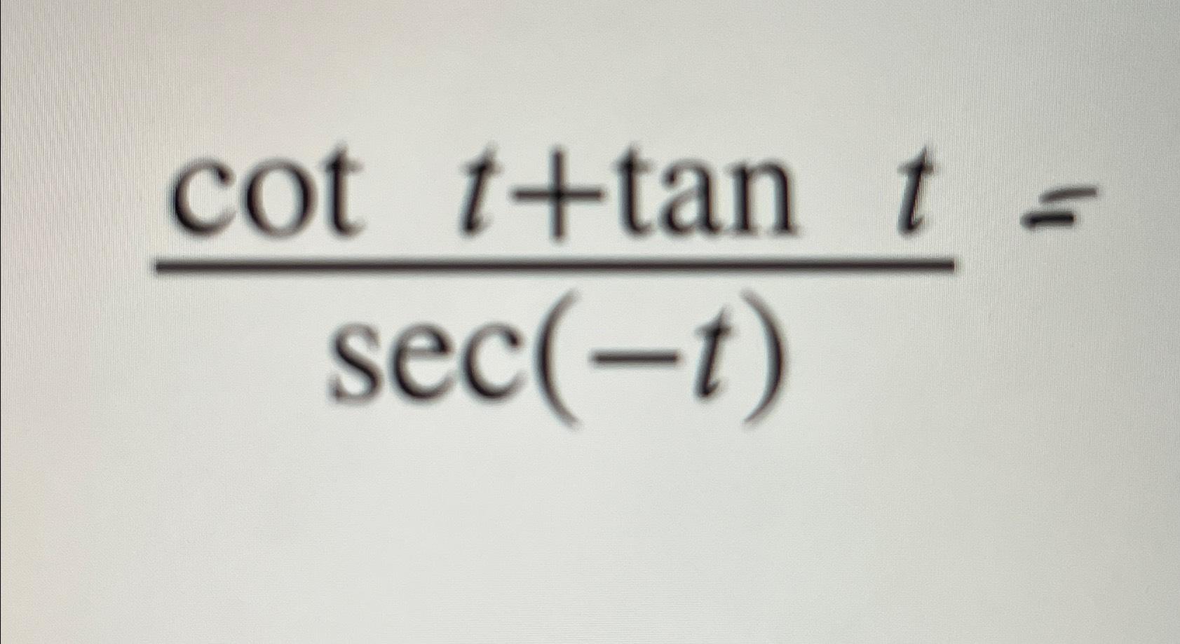 Solved cott+tantsec(-t)= | Chegg.com