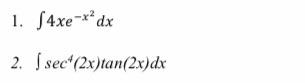 Solved 1. S4xe-** dx 2. S sec (2x)tan(2x)dx | Chegg.com