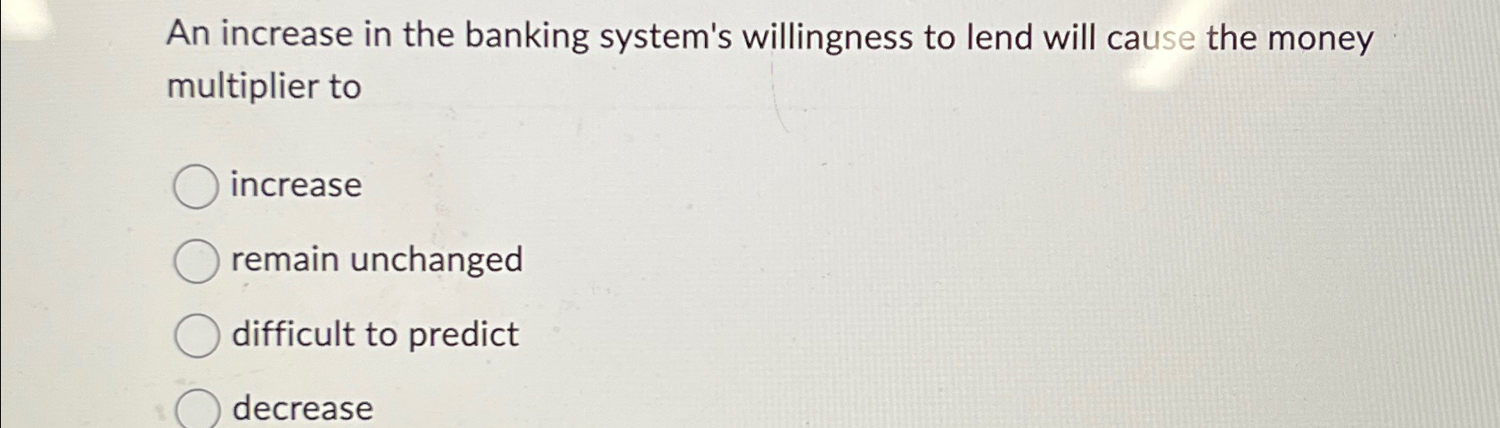 Solved An increase in the banking system's willingness to | Chegg.com