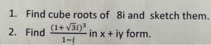 Solved 1. Find cube roots of 8i and sketch them. 2. Find | Chegg.com