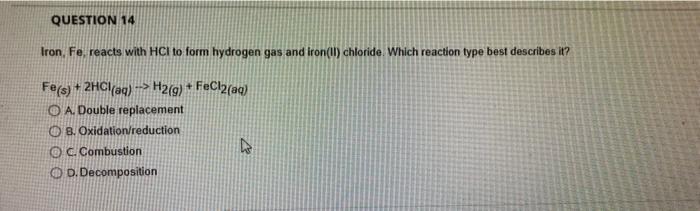Solved QUESTION 14 Iron, Fe, reacts with HCl to form | Chegg.com