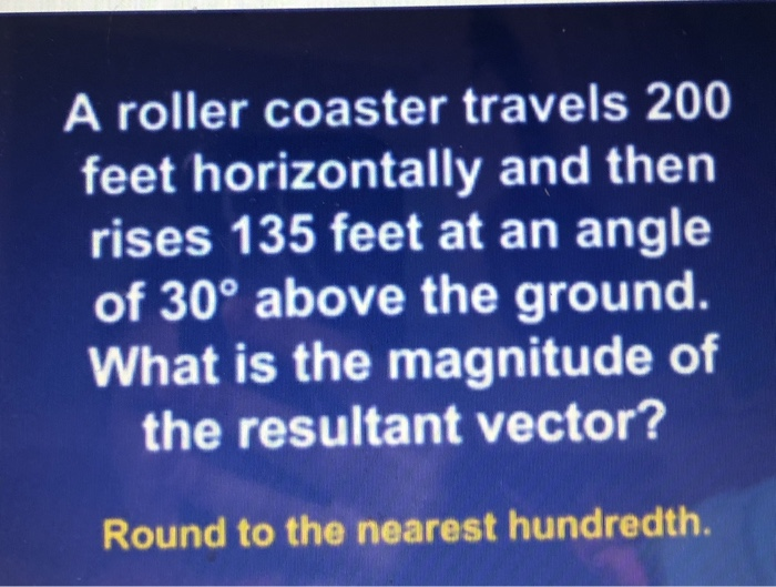 Solved A roller coaster travels 200 feet horizontally and | Chegg.com