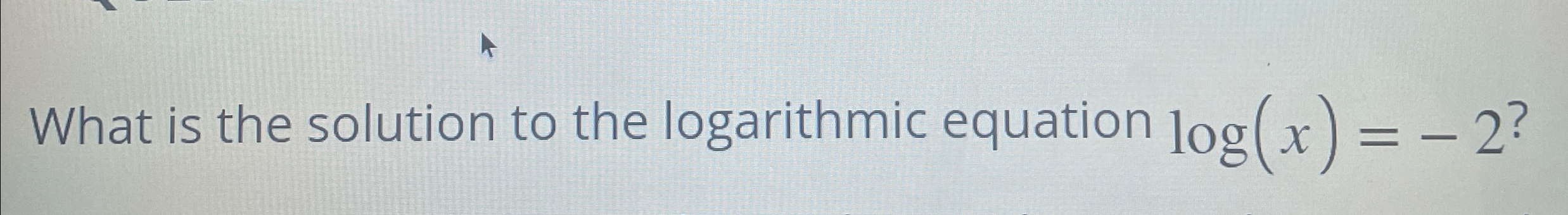Solved What is the solution to the logarithmic equation | Chegg.com