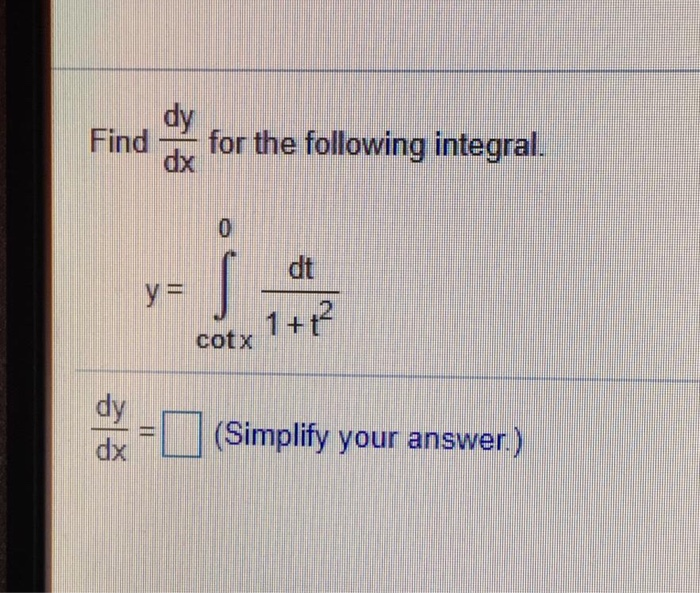 Solved Find dy dx for the following integral. 0 dt 1+12 cotx | Chegg.com