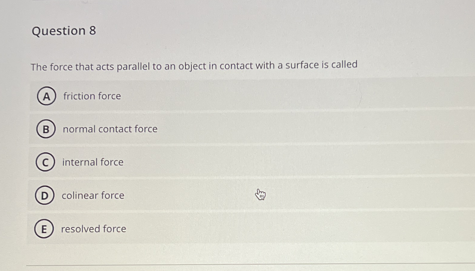 Solved Question 8The force that acts parallel to an object | Chegg.com