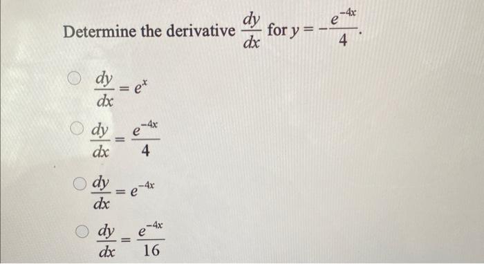 Solved Determine the derivative dxdy for y=−4e−4x. | Chegg.com