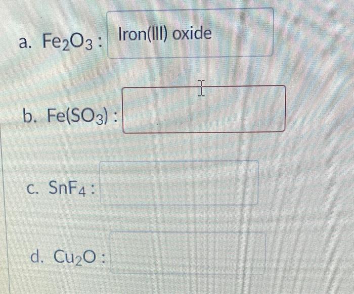 Solved a. Fe2O3 : Iron(III) oxide I b. Fe(SO3): c. SnF4: d. | Chegg.com